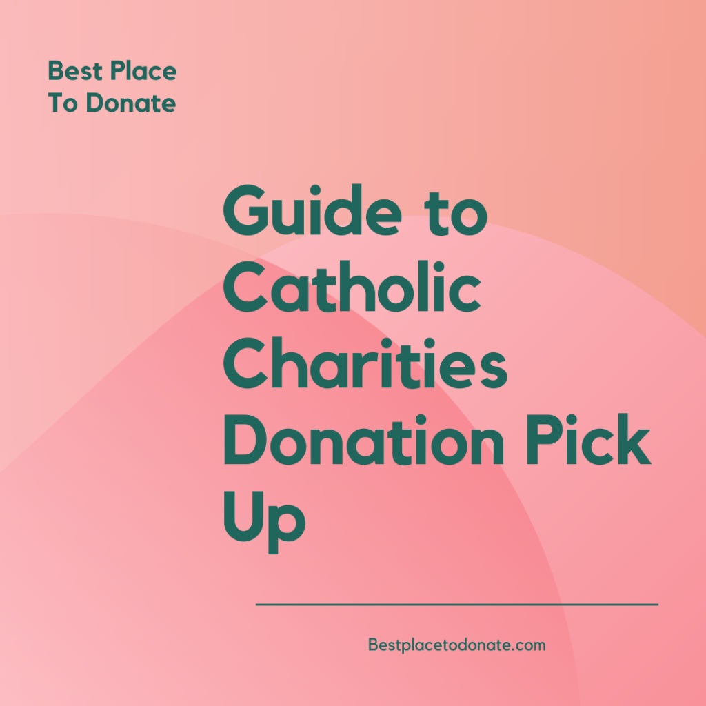 Guide to Catholic Charities Donation Pick Up - Best Place To Donate In USA